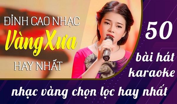 50 bài hát karaoke nhạc vàng chọn lọc hay nhất | Xưởng Nội Thất Đạt Phát